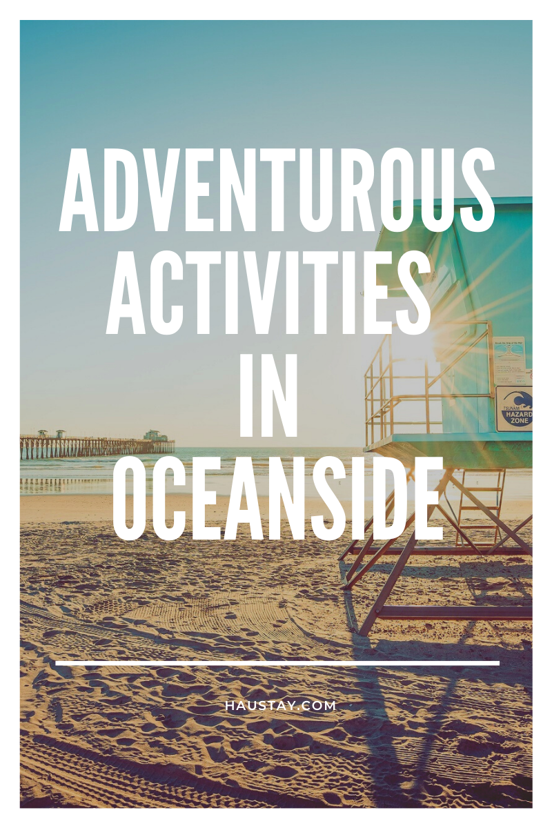 Adventurous Activities in Oceanside | Haustay | Vacation Rental ...